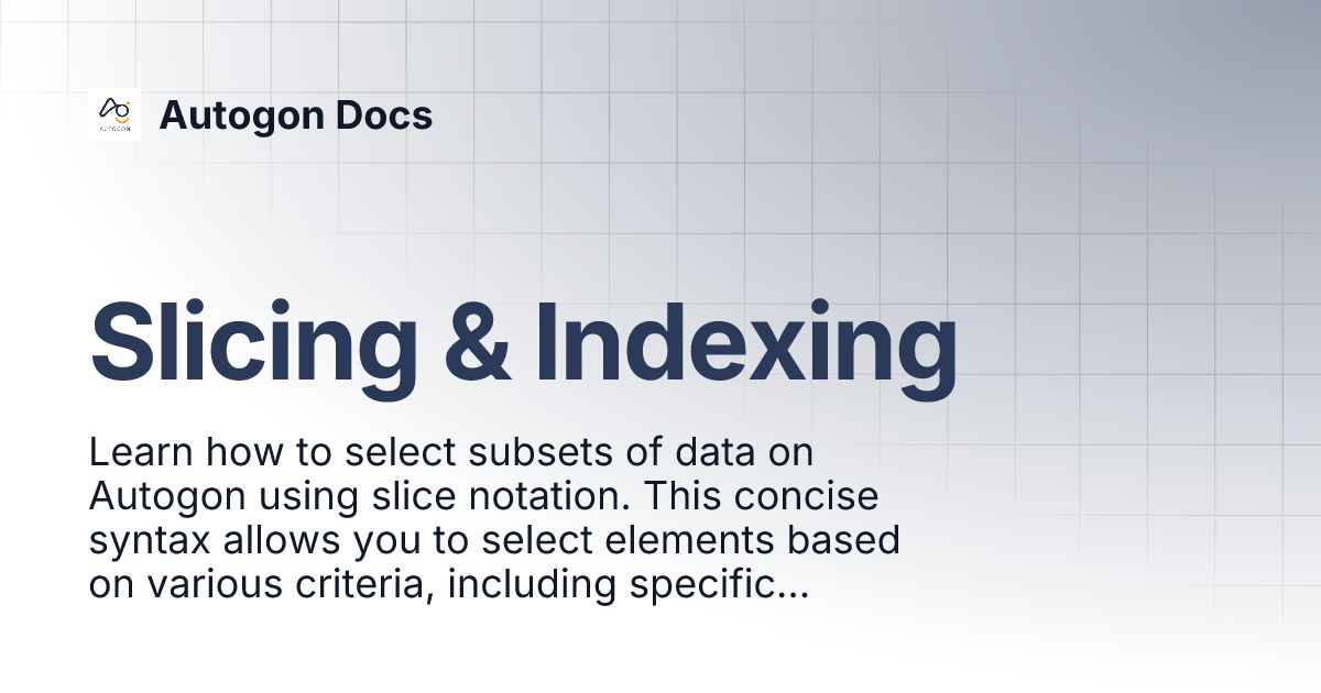 Slicing & Indexing | Autogon Docs Slicing & Indexing | Autogon Docs