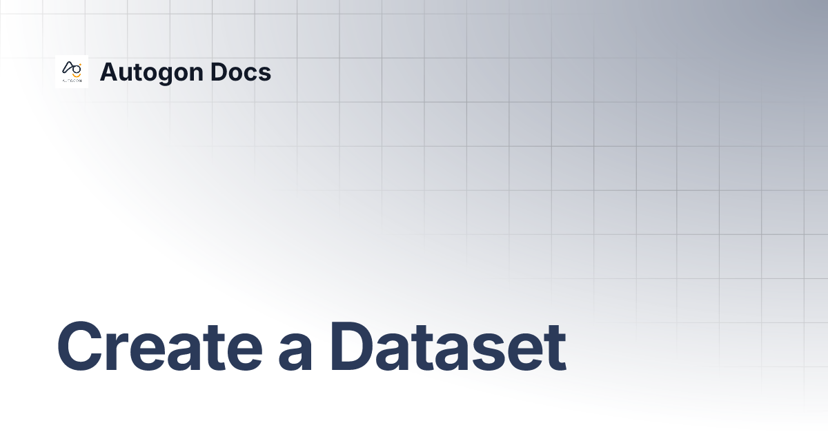 Create a Dataset | Autogon Docs